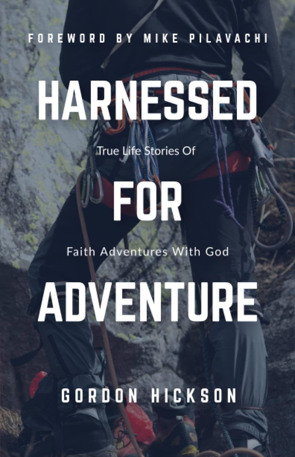 Harnessed For Adventure: True Life Stories Of Faith Adventures With God ...