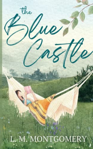 The Blue Castle: A Young Adult Romance Novel by L.M. Montgomery | Goodreads