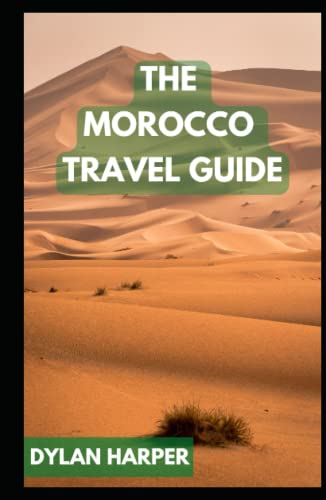 THE MOROCCO TRAVEL GUIDE: The Traveler’s Guide to Discover Wonderful ...
