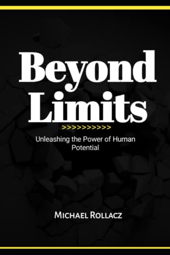 BEYOND LIMITS 'Unleashing the Power of Human Potential": Revolutionary Strategies for Overcoming ...