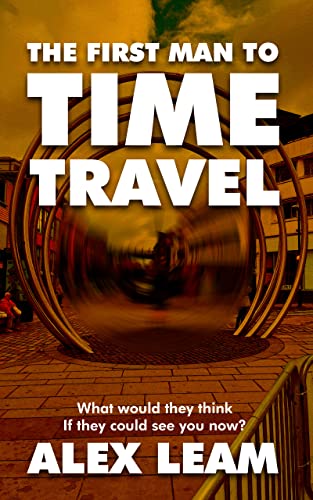The First Man to Time Travel: What would they think if they could see ...