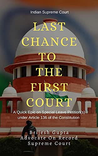 Last Chance to the First Court: Quick Book on Special Leave Petition ...
