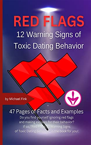 Red Flags: 12 Warning Signs of Toxic Dating Behavior by Michael Fink ...
