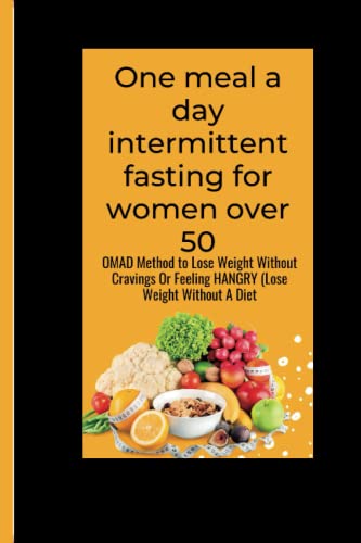 One meal a day intermittent fasting for women over 50: OMAD Method to ...