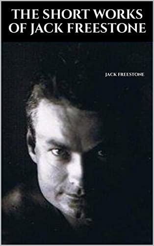 The Short Works of Jack Freestone by Jack Freestone | Goodreads