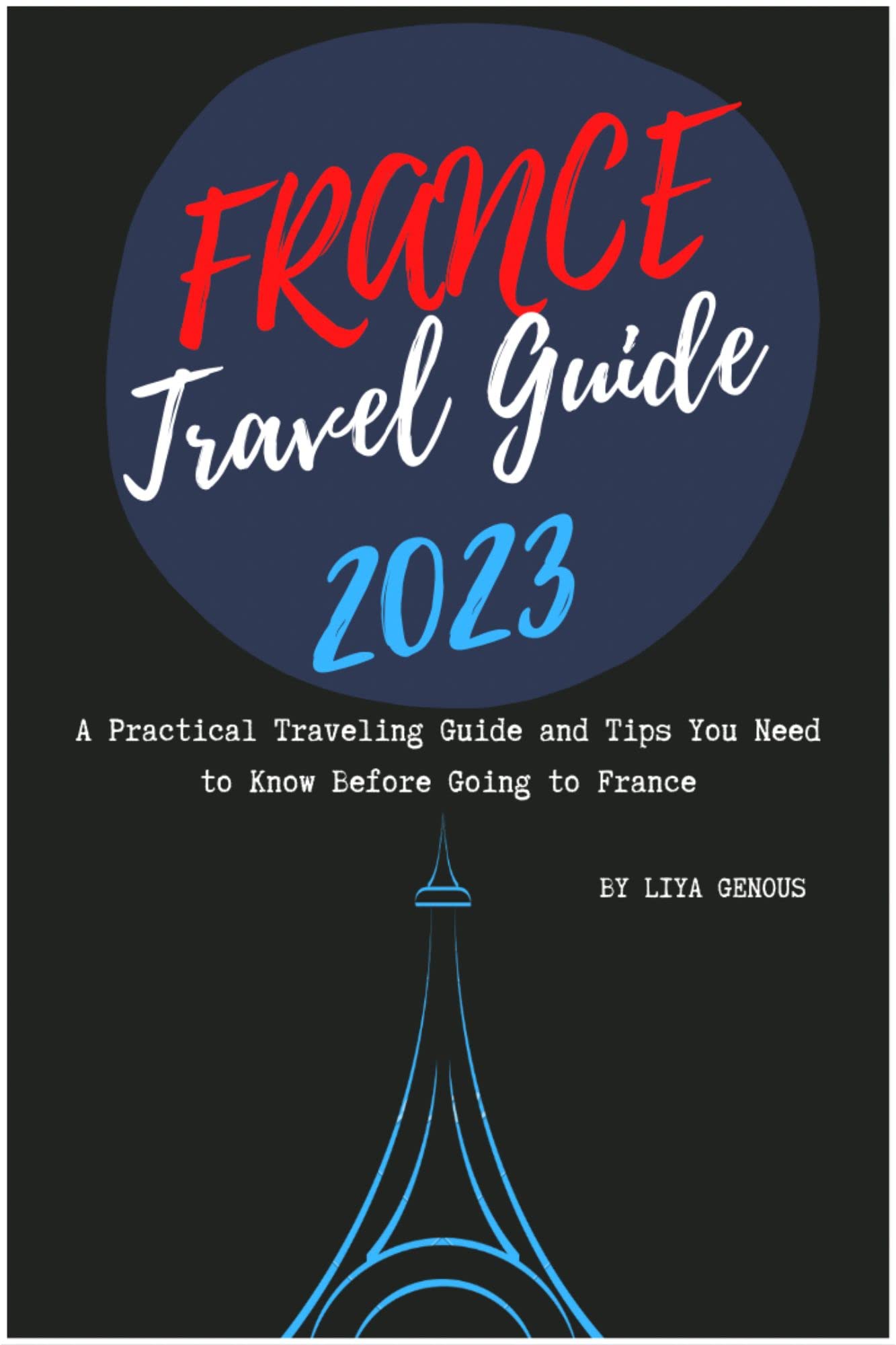 France Travel Guide 2023: A Practical Traveling Guide and Tips You Need ...