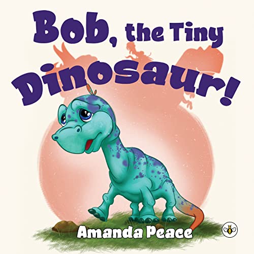 Bob, the Tiny Dinosaur! by Amanda Peace | Goodreads