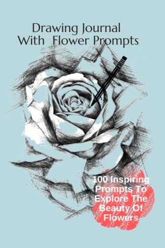 Drawing Journal With Flower Prompts: 100 Inspiring Prompts To Explore ...