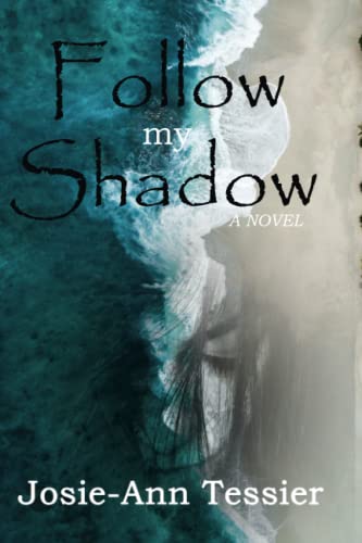 Follow my Shadow by Josie-Ann Tessier | Goodreads