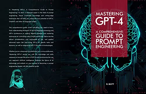 Mastering GPT-4: A Comprehensive Prompt Engineering Guide by R. Mutt | Goodreads