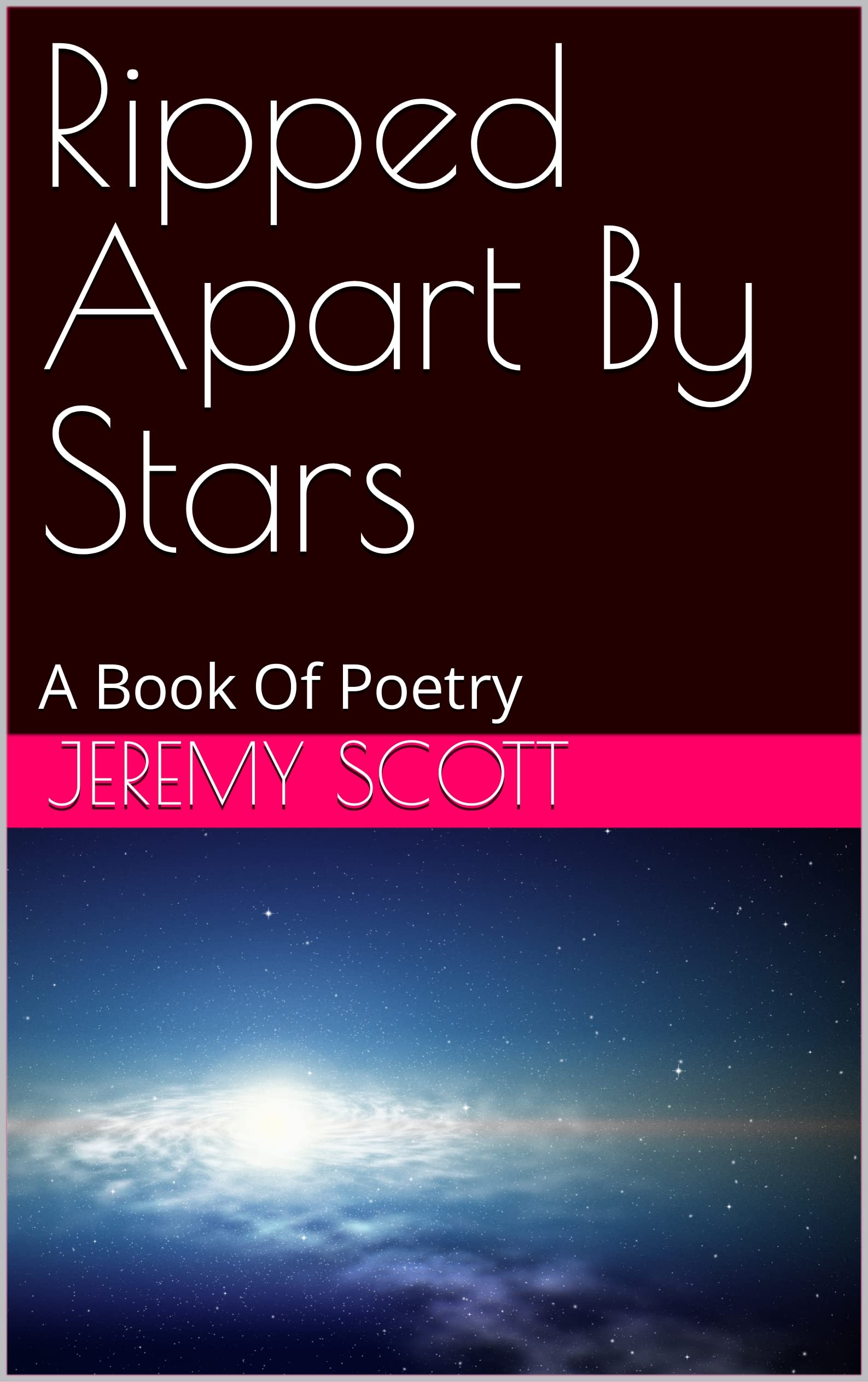 Ripped Apart By Stars: A Book Of Poetry by Jeremy Scott | Goodreads