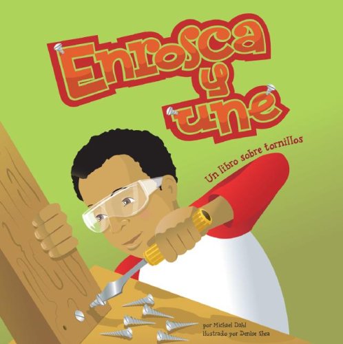 Enrosca y Une: Un Libro Sobre Tornillos (Ciencia Asombrosa: Las ...