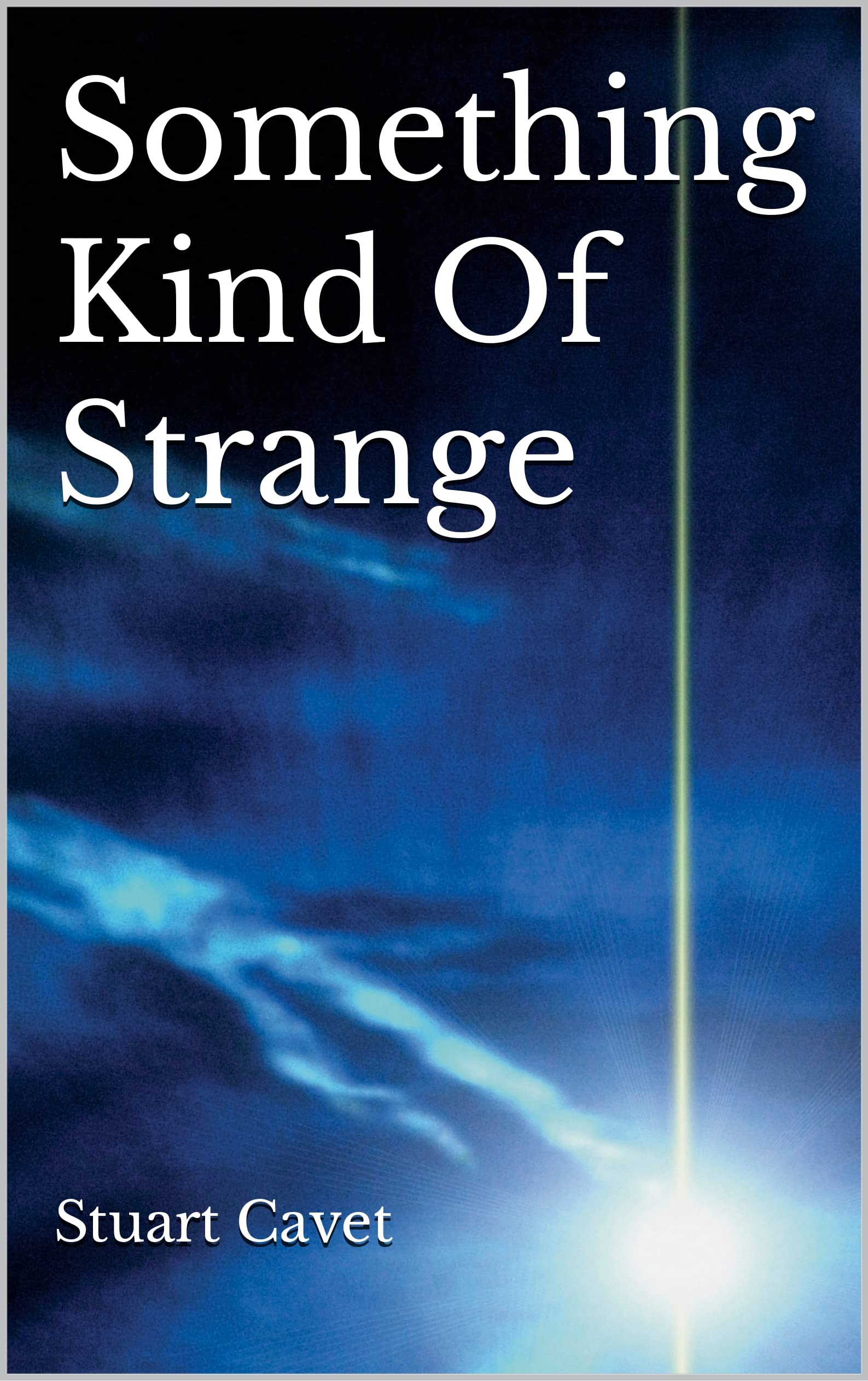 Something Kind Of Strange by Stuart Cavet | Goodreads