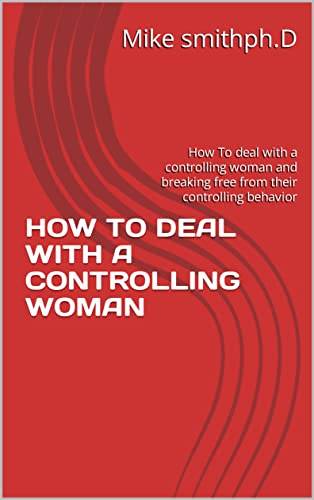 HOW TO DEAL WITH A CONTROLLING WOMAN : How To deal with a controlling ...