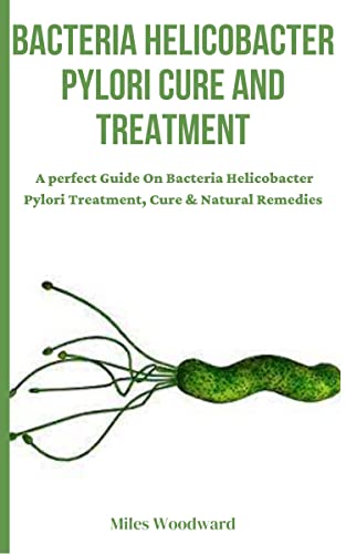 Bacteria Helicobacter Pylori Cure And Treatment : A perfect Guide On ...