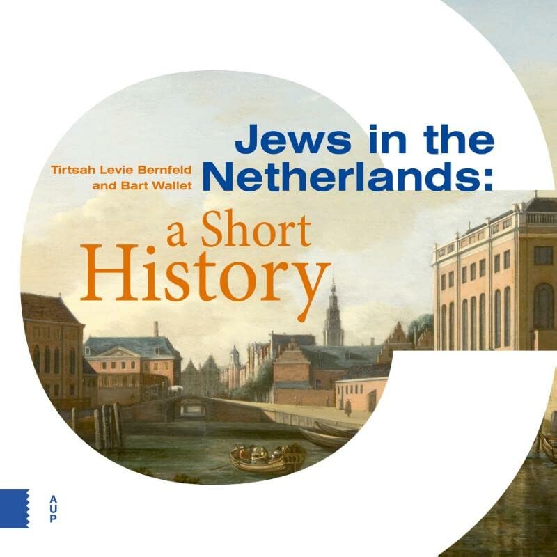 Jews in the Netherlands: A Short History by Tirtsah Levie Bernfeld ...