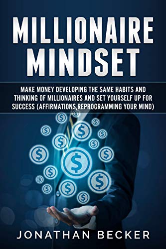 Millionaire Mindset: Make Money developing the Same Habits and Thinking ...