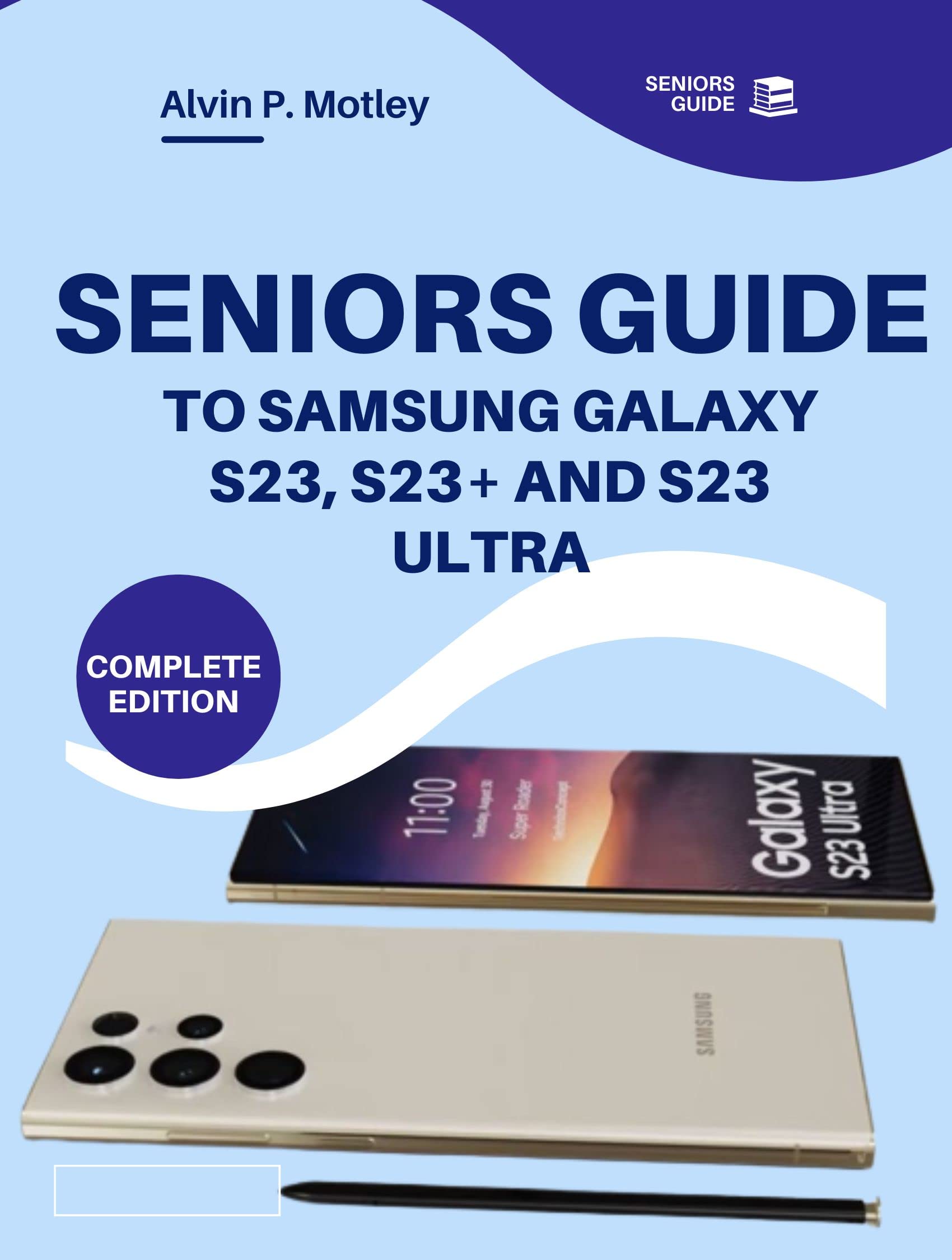 Seniors Guide to Samsung Galaxy S23, S23+ and S23 ultra: The Simplest user Manual for Beginners ...
