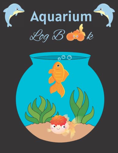 Aquarium Log Book: Keep Recording your Aquarium Maintenance and Care ...