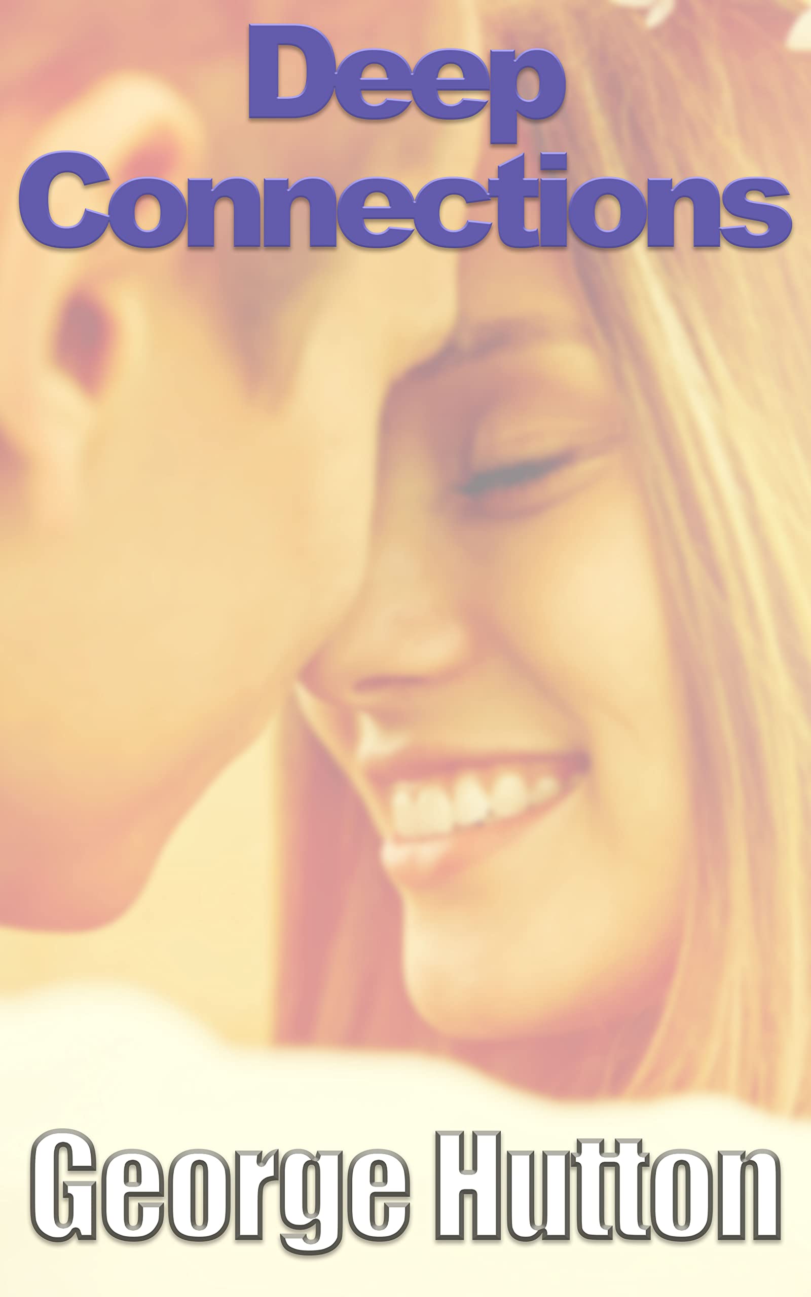 Deep Connections: Easily Create Powerful Relationships At Will by George Hutton | Goodreads