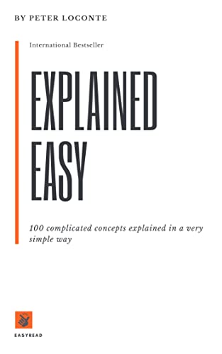 Explained Easy: 100 complicated concepts explained in a very simple way ...