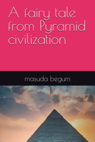 A fairy tale from Pyramid civilization by Masuda Begum | Goodreads