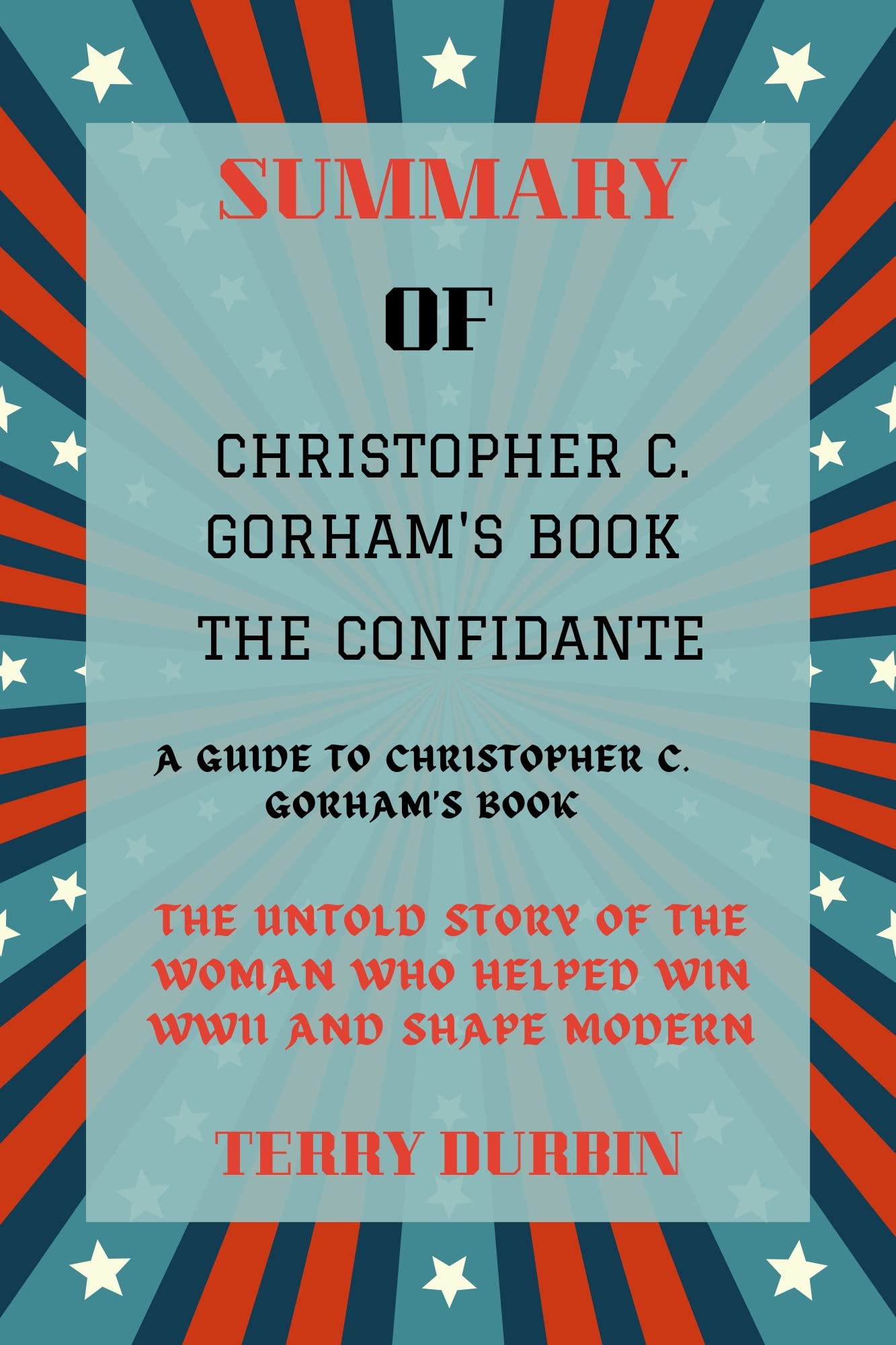SUMMARY AND ANALYSIS OF CHRISTOPHER C. GORHAM'S BOOK THE CONFIDANTE ...