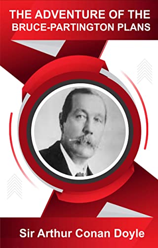 THE ADVENTURE OF THE BRUCE-PARTINGTON PLANS by Arthur Conan Doyle ...