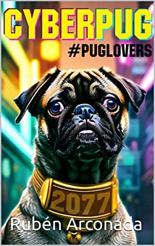 CYBERPUG: #PUGLOVERS (Spanish Edition) by Rubén Arconada | Goodreads