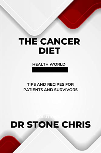 THE CANCER DIET: Nutrition Tips and Recipes for Patients and Survivors ...