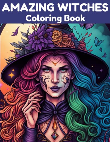 Amazing Witches Coloring Book: Relax and Unwind With 40 Magical ...