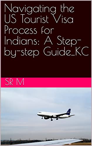 Navigating the US Tourist Visa Process for Indians: A Step-by-step ...