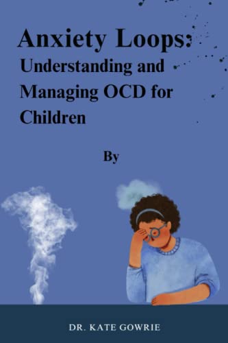 Anxiety Loops: Understanding and Managing OCD for Children by DR. KATE ...