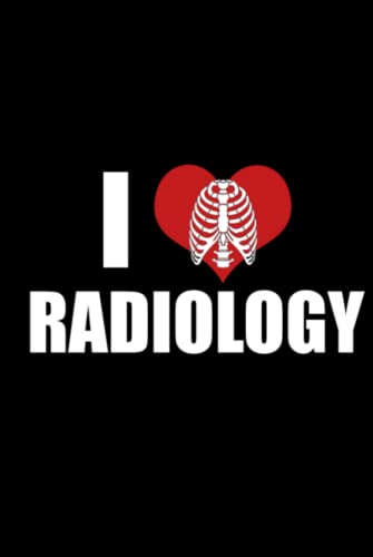 I Love Radiology Cool Radiologist Journal: Radiography X-Ray Technician ...