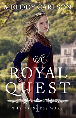A Royal Quest (The Princess Wars Book 1) by Melody Carlson | Goodreads