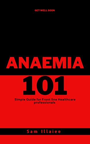 Anaemia 101: Simple Guide for Healthcare Professionals by Sam Illaiee ...
