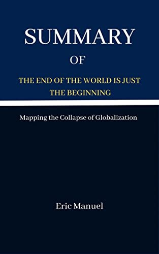SUMMARY OF THE END OF THE WORLD IS JUST THE BEGINNING: Mapping the Collapse of Globalization By ...