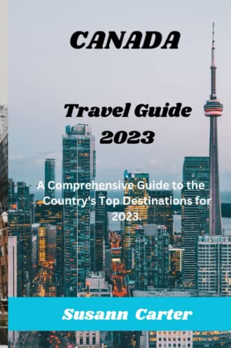 CANADA Travel Guide 2023: A Comprehensive Guide to the Country's Top ...