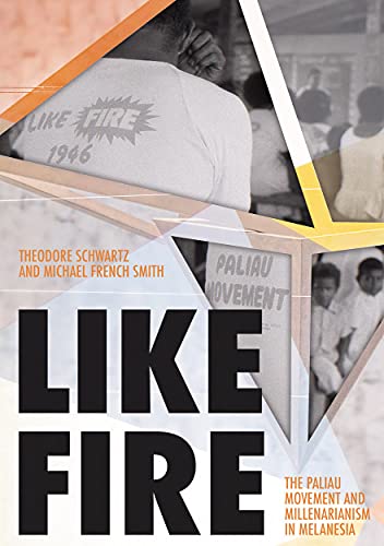 Like Fire: The Paliau Movement and Millenarianism in Melanesia by ...