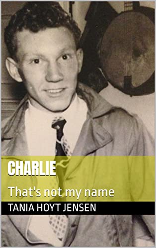 Charlie: That's not my name by Tania Hoyt Jensen | Goodreads