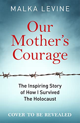 A Mother's Courage: How I survived the Holocaust - a remarkable story ...