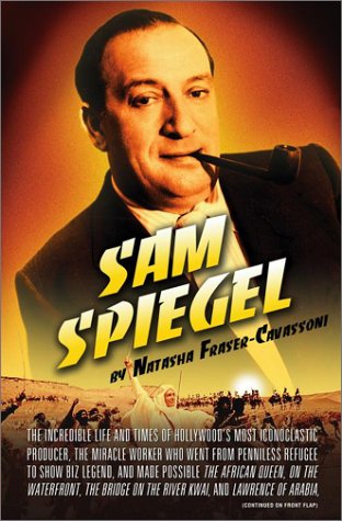 Sam Spiegel: The Incredible Life and Times of Hollywood's Most ...