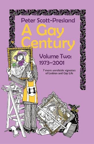 A Gay Century Volume 2: 1973-2001 by Peter Scott-Presland | Goodreads