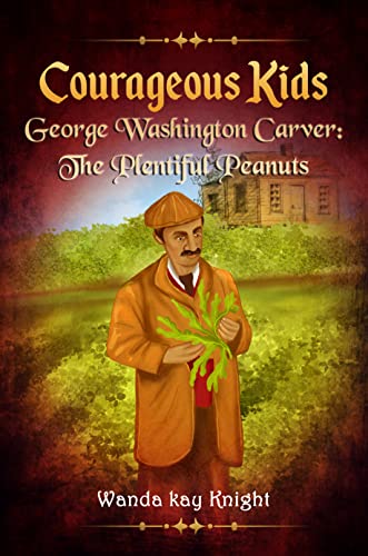 George Washington Carver: Plentiful Peanuts by Wanda Knight | Goodreads