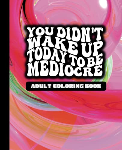 You Didn't Wake Up Today To Be Mediocre - Adult Coloring Book - Pink ...