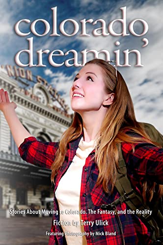 Colorado Dreamin': The Dream and Reality of Moving to Colorado by Terry Ulick | Goodreads