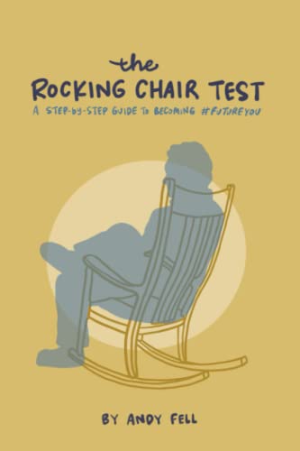 The Rocking Chair Test: A step by step guide to becoming #future you by ...