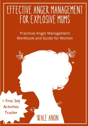 Effective Anger Management for Explosive Mums: Practical Anger ...