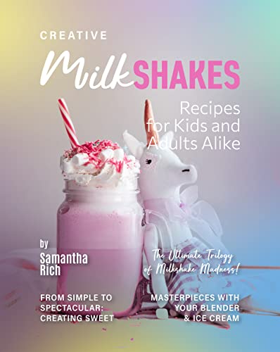 Creative Milkshake Recipes for Kids and Adults Alike: From Simple to ...