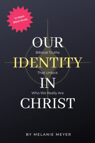 Our Identity In Christ: Biblical Truths That Unlock Who We Really Are ...